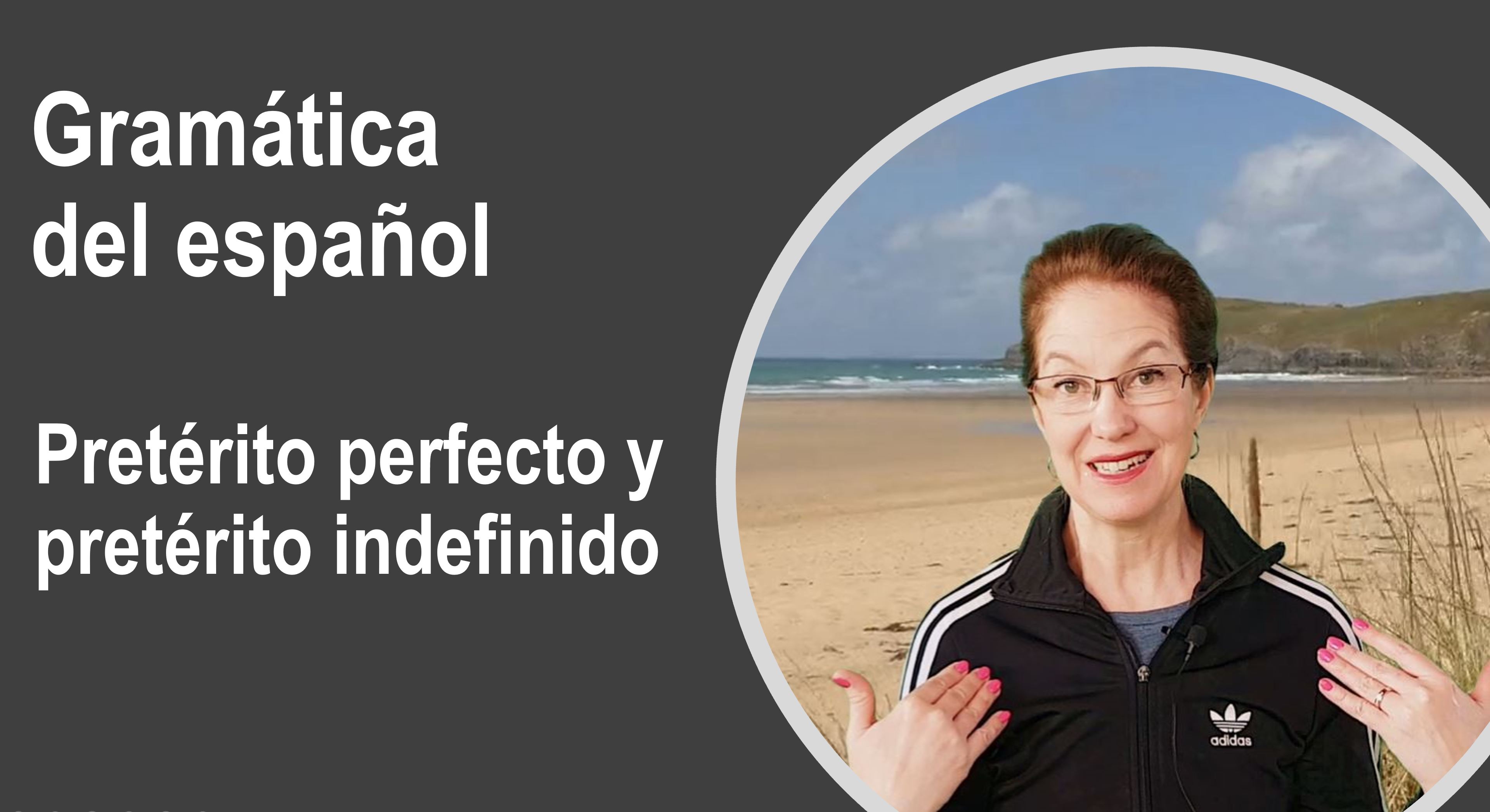 Gramática del español: Pretérito perfecto y pretérito indefinido