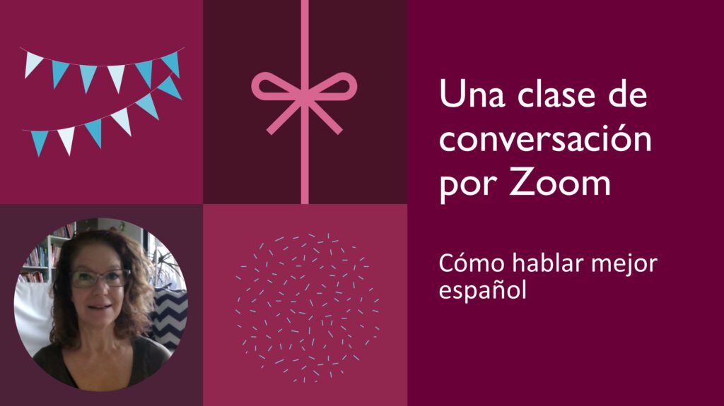 Cómo hablar mejor español: Una clase de conversación por Zoom